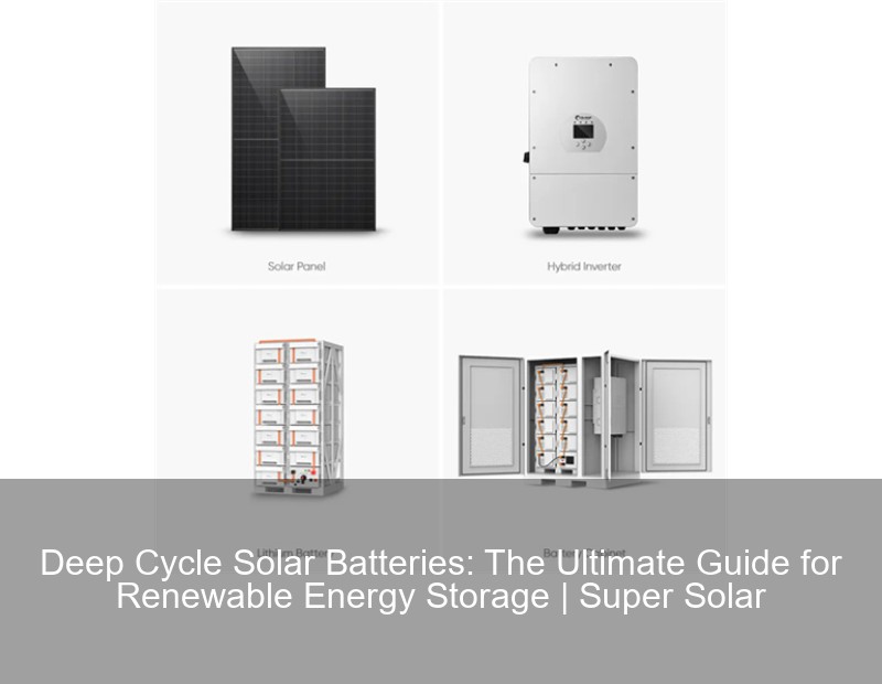 Deep Cycle Solar Batteries: The Ultimate Guide for Renewable Energy ...