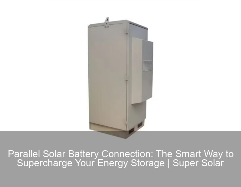 Parallel Solar Battery Connection: The Smart Way to Supercharge Your ...