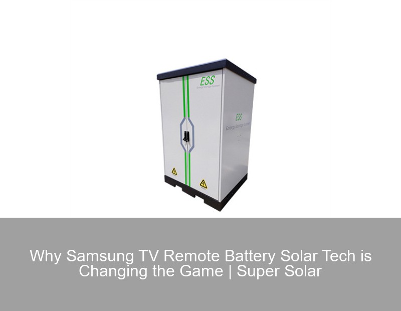 Why Samsung TV Remote Battery Solar Tech is Changing the Game | Super Solar