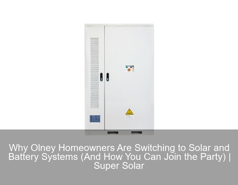 Why Olney Homeowners Are Switching to Solar and Battery Systems (And ...