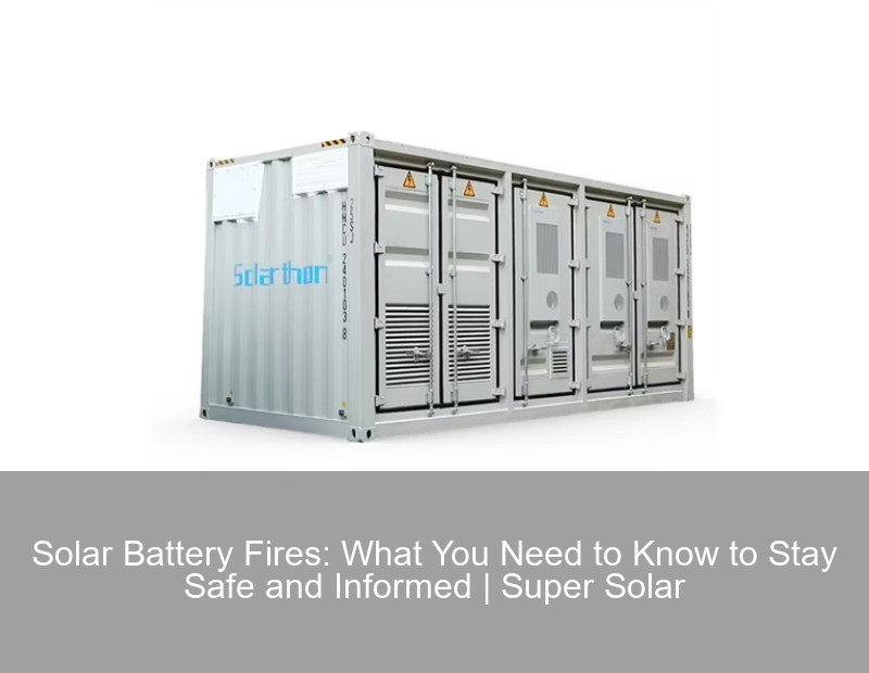 Solar Battery Fires: What You Need to Know to Stay Safe and Informed ...
