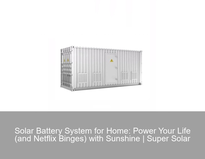 Solar Battery System for Home: Power Your Life (and Netflix Binges ...