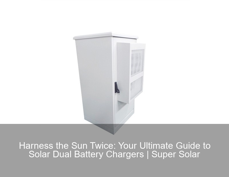 Harness the Sun Twice: Your Ultimate Guide to Solar Dual Battery ...