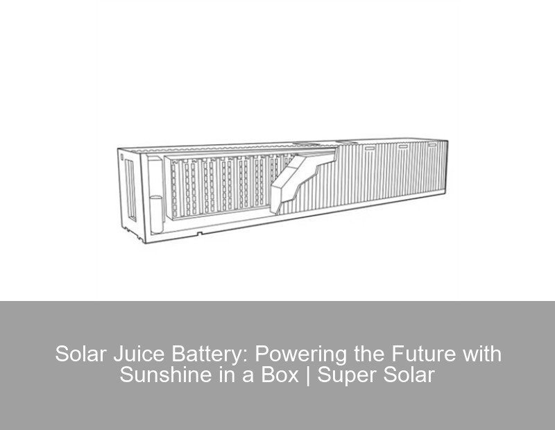 Solar Juice Battery: Powering the Future with Sunshine in a Box | Super ...