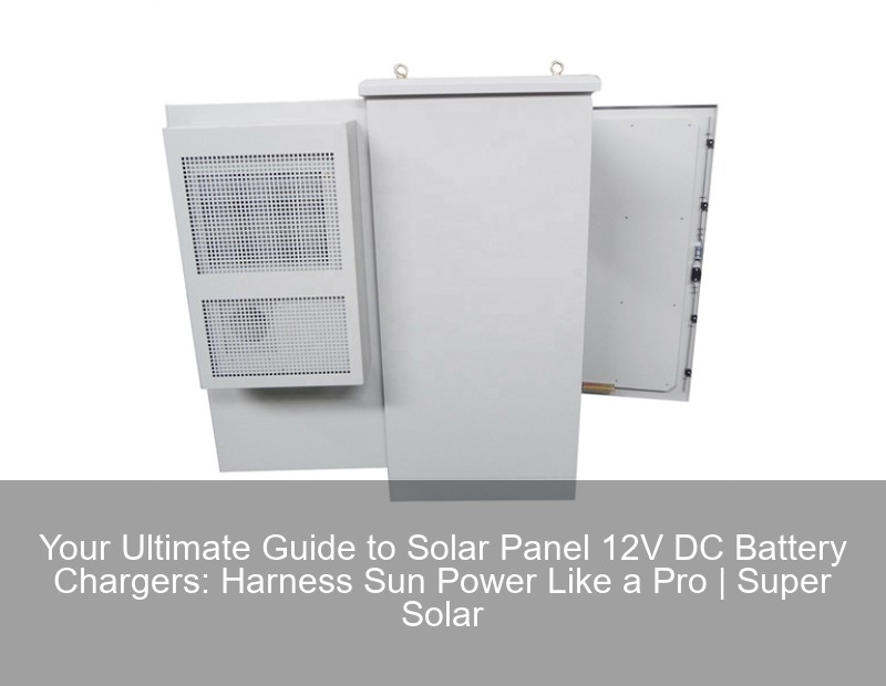 Your Ultimate Guide to Solar Panel 12V DC Battery Chargers: Harness Sun ...
